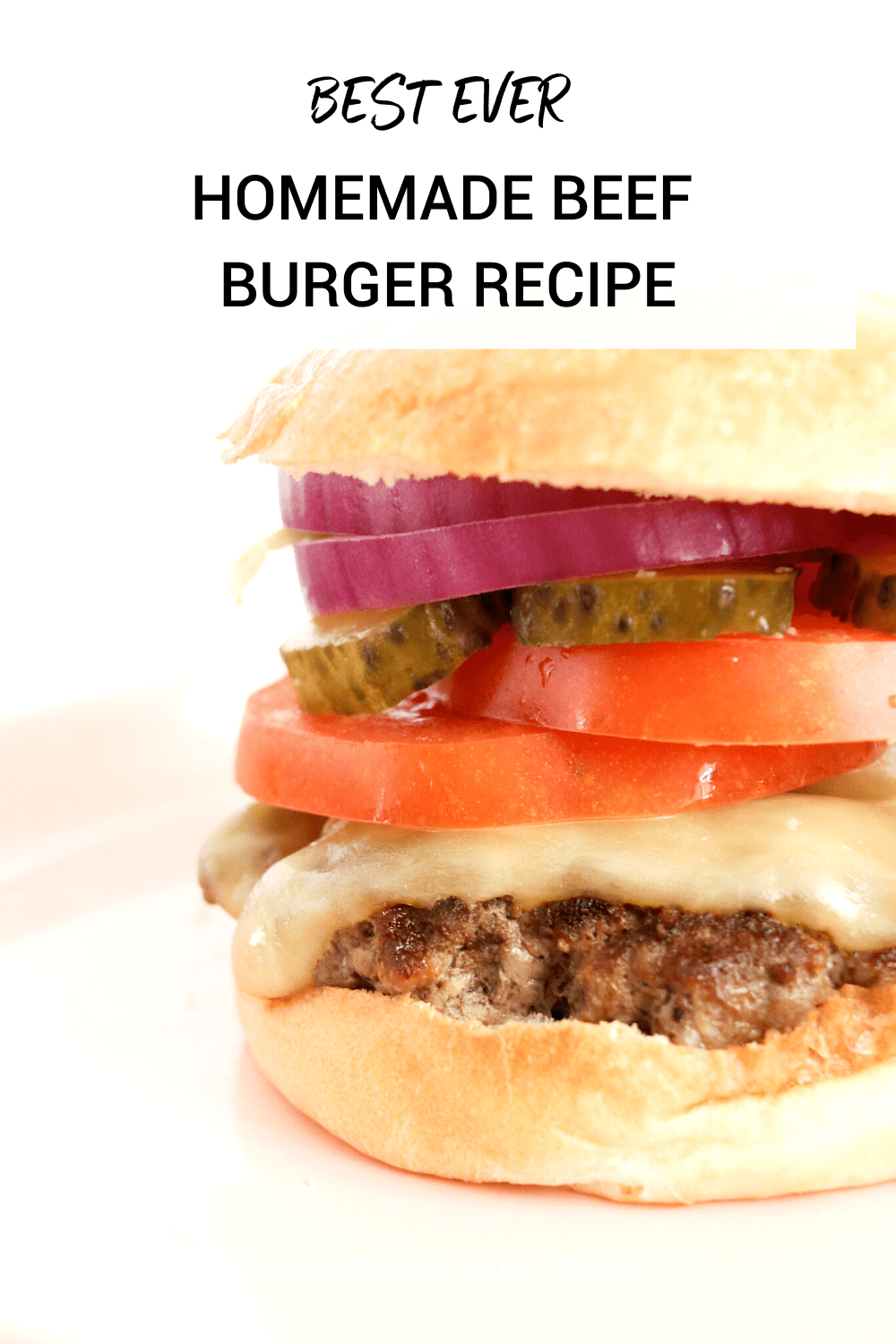 Best Ever Homemade Beef Burger Recipe - Oh So Busy Mum